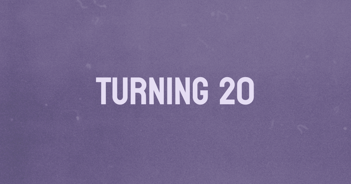 Turning 20 | a blog by Pawlean