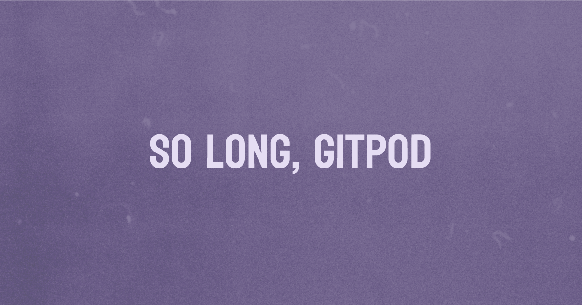 So Long, Gitpod | a blog by Pawlean
