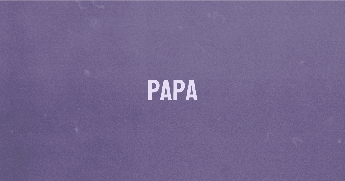 Papa | a blog by Pawlean
